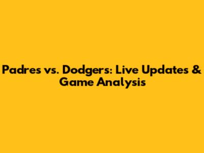 Padres Vs. Dodgers: Live Updates & Game Analysis